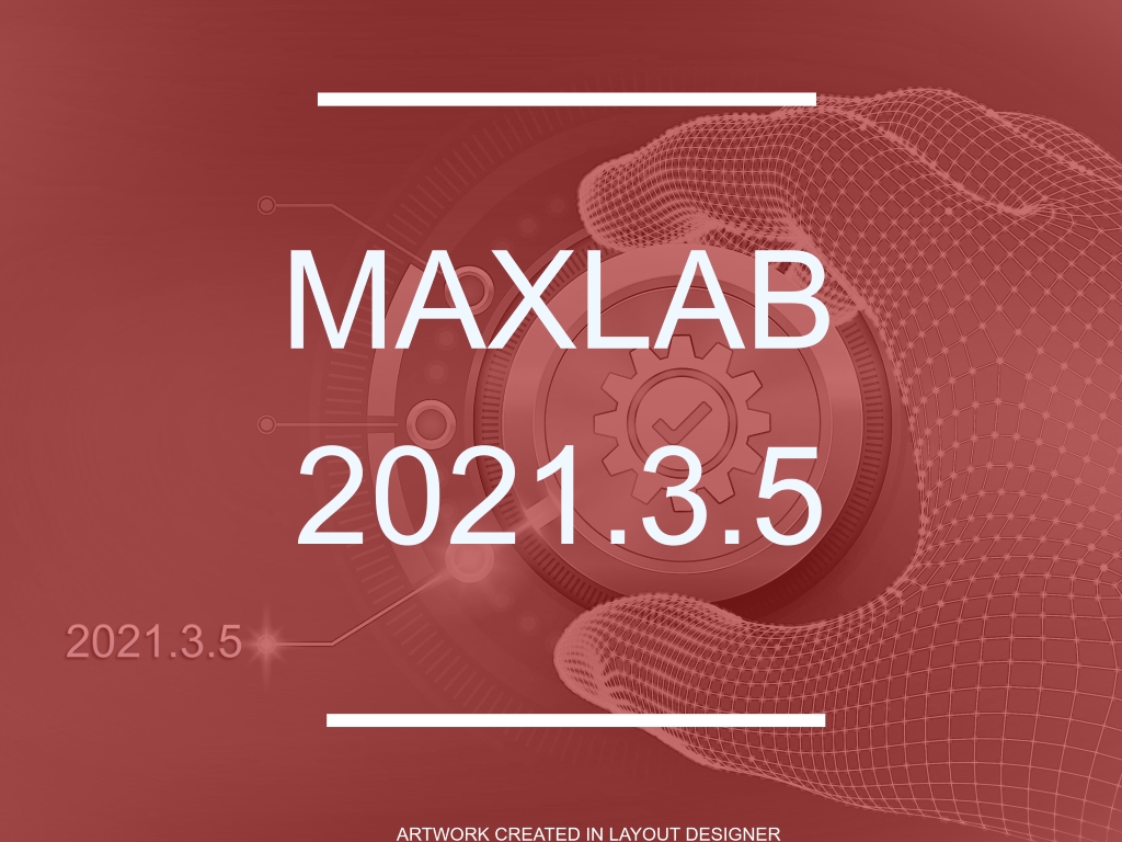 What’s New in MaxLab? V2021.3.5 Just Released – HALSYS
